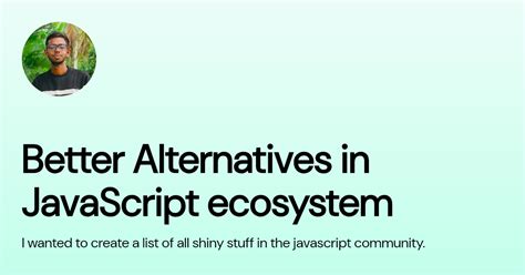 Better Alternatives In Javascript Ecosystem Sahithyan K