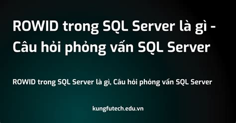 Rowid Trong Sql Server Là Gì Câu Hỏi Phỏng Vấn Sql Server