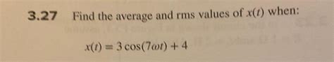 Solved 27 Find The Average And Rms Values Of X T When