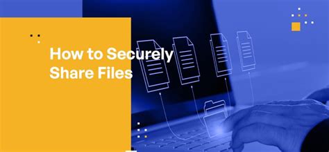 How To Securely Share Files Key Requirements And Best Practices