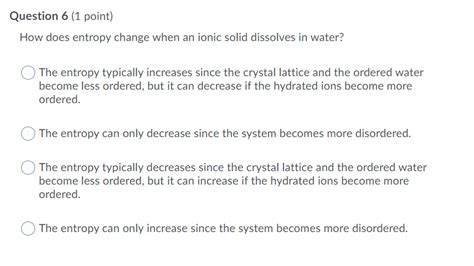 Solved Question 6 1 Point How Does Entropy Change When An Chegg Com