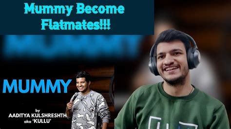 Mummy Stand Up Comedy Aaditya Kulshreshth Aka Kullu Reaction By Nirbhay Youtube