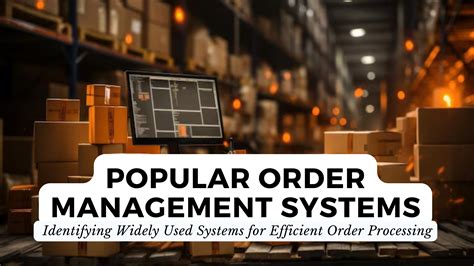 Popular Order Management Systems Identifying Widely Used Systems For Efficient Order Processing