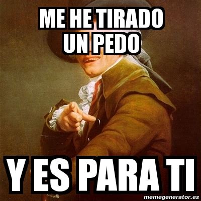 Meme Joseph Ducreux Me He Tirado Un Pedo Y Es Para Ti 2699909