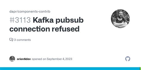Kafka Pubsub Connection Refused · Issue 3113 · Daprcomponents Contrib · Github