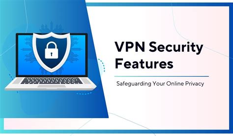 VPN Security Features Safeguarding Your Online Privacy