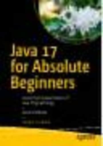 Java 17 For Absolute Beginners Learn The Fundamentals Of Java Programming Apress 2022
