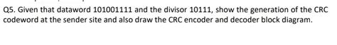 Q5 Given That Dataword 101001111 And The Divisor
