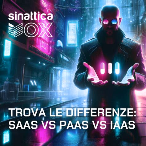 Confronto Cloud Saas Paas Iaas Caratteristiche E Differenze Vox Sinattica