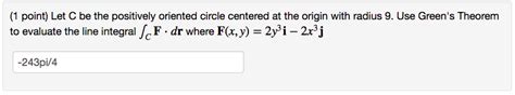 solved let c be the positively oriented circle centered at