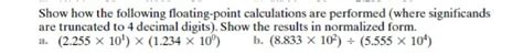 Show How The Following Floating Point Calculations