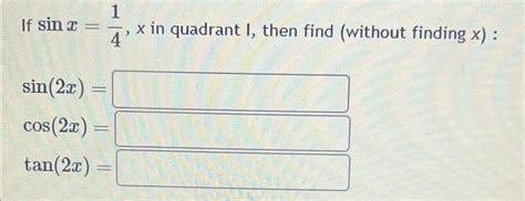 solved if sinx 14 x ﻿in quadrant i then find without
