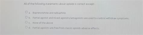 Solved All Of The Following Statements About Opioids Is