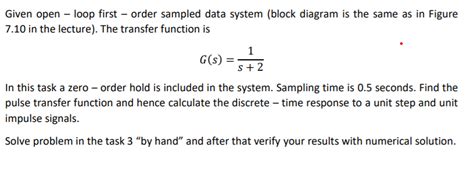 Solved Given Open Loop First Order Sampled Data System