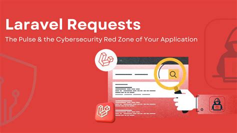 laravel requests the pulse and the cybersecurity red zone of your