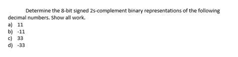 solved determine the 8 bit signed 2s complement binary
