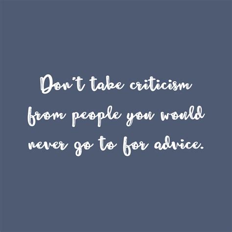 Dont Take Criticism From People You Would Never Go To For Advice Mindset Made Better