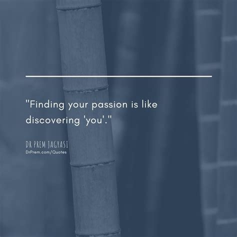 Quotes Finding Your Passion Is Like Discovering You Quote By Dr Prem