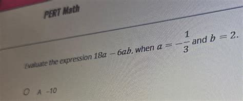 Solved Evaluate The Expression 18a 6ab ﻿when A 13 ﻿and