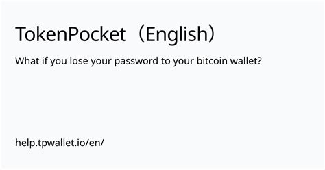 What If You Lose Your Password To Your Bitcoin Wallet Tokenpocket（english）