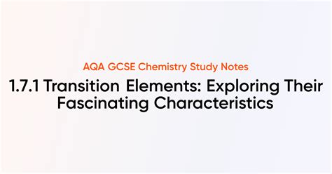 Transition Elements Exploring Their Fascinating Characteristics 1 7 1 Aqa Gcse Chemistry