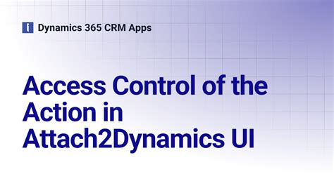 Access Control Of The Action In Attach2dynamics Ui Dynamics 365 Crm Apps