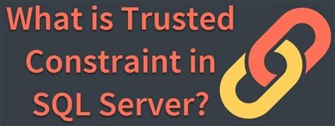 What Is Trusted Constraint In Sql Server Interview Question Of The Week 210 Sql Authority