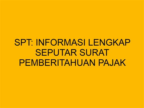 Spt Informasi Lengkap Seputar Surat Pemberitahuan Pajak