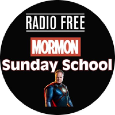 Mormon Sunday School W Radio Free Mormon