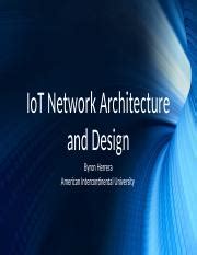 IoT Network Architecture And Design Pptx IoT Network Architecture And Design Byron Herrera
