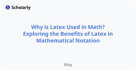 Why Is Latex Used In Math Exploring The Benefits Of Latex In Mathematical Notation Scholarly Blog