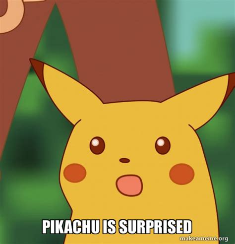 Pikachu Is Surprised Surprised Pikachu Meme Generator