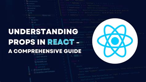 Understanding Props In React — A Comprehensive Guide By