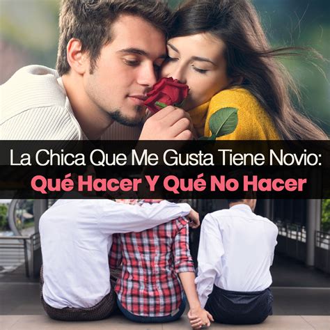 La Chica Que Me Gusta Tiene Novio Qu Hacer Y Qu No Hacer M Todos Para Ligar