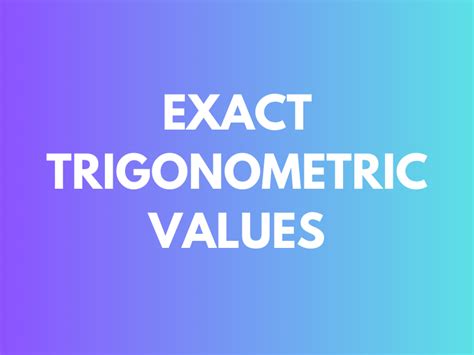 Exact Trigonometric Values Teaching Resources