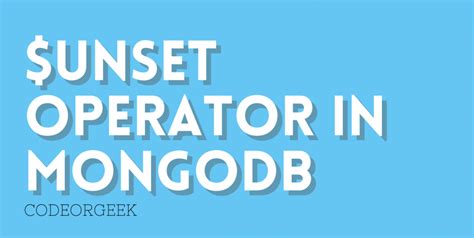 Unset Operator In Mongodb Quick Guide Codeforgeek