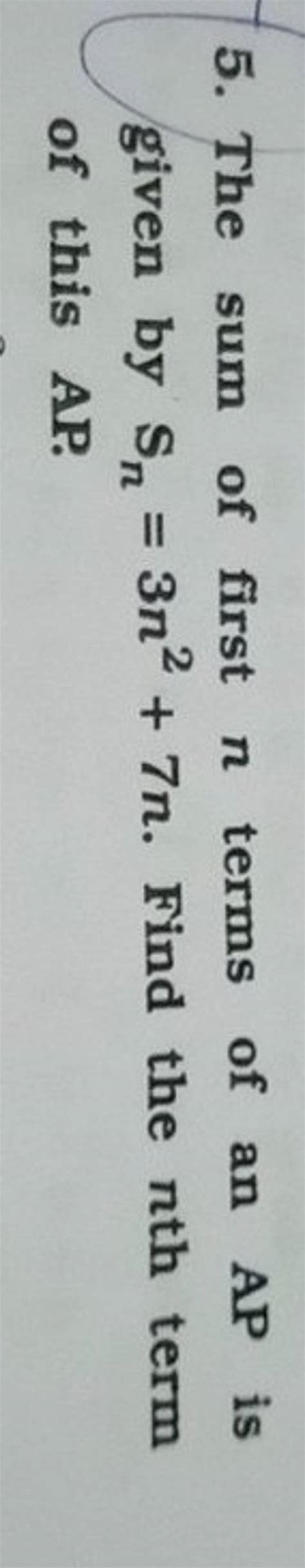 5 The Sum Of First N Terms Of An Ap Is Given By Sn 3n2 7n Find The Nth