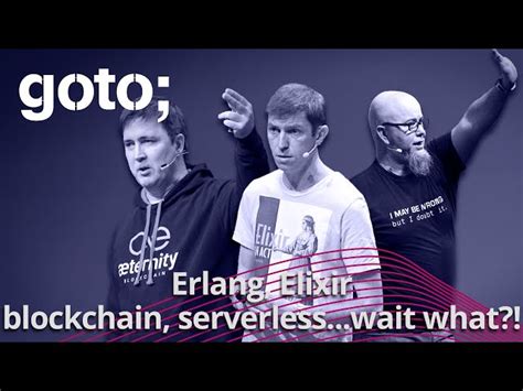 Goto Conferences Talk Erlang Elixir Blockchain And Serverless What