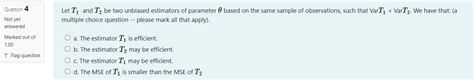 solved question 4 let tį and t be two unbiased estimators