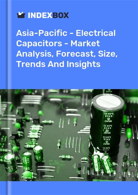 Asia Pacifics Capacitor Market To Reach 58b Units In Volume And 363b