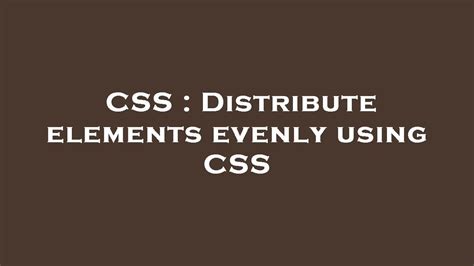 Css Distribute Elements Evenly Using Css Youtube
