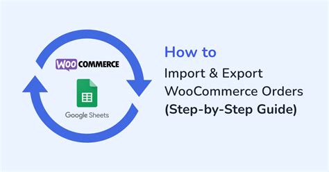 How To Import And Export Woocommerce Orders Step By Step Guide Wpsyncsheets