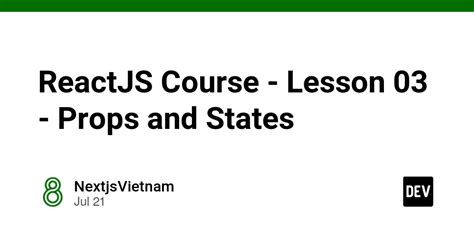 Reactjs Course Lesson 03 Props And States Dev Community
