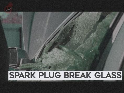 why does spark plug break glass 4 reasons