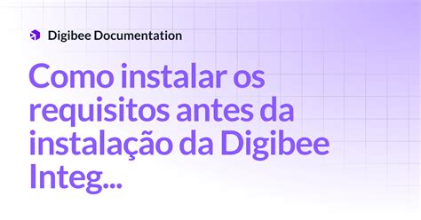 Como Instalar Os Requisitos Antes Da Instalação Da Digibee Integration