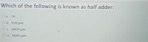 Solved Which Of The Following Is Known As Half Adder A ORb Chegg Com