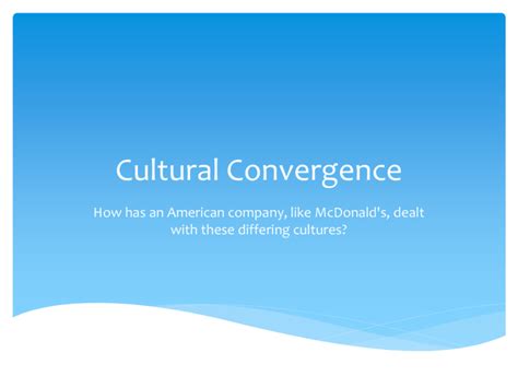 Cultural Convergence Globalization And Adaptation