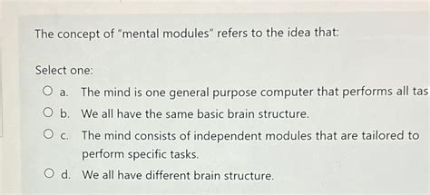 The Concept Of Mental Modules Refers To The Idea