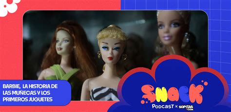 Snack Podcast Ep 20 Barbie Y La Historia De Las Muñecas