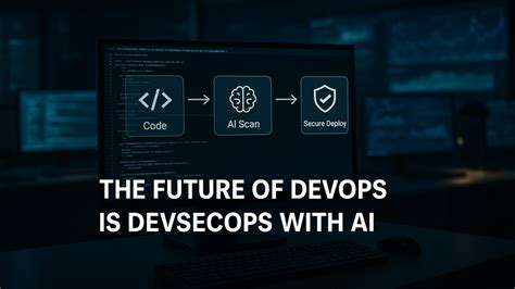 Why The Future Of Devops Is Devsecops With Ai